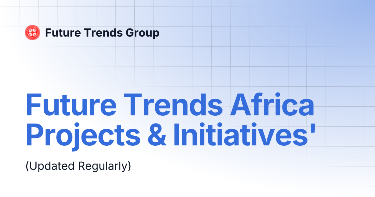 Future Trends Africa Projects & Initiatives' | Future Trends Group