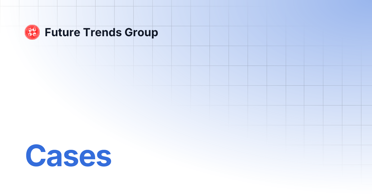 Cases | Future Trends Group