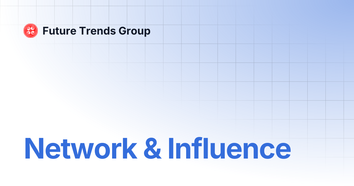 Network & Influence | Future Trends Group