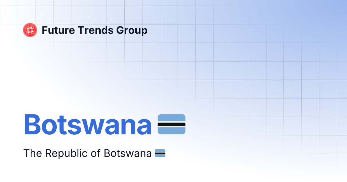 Botswana 🇧🇼 | Future Trends Group